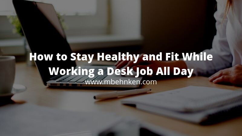 How to Maintain (And Improve!) Your Health and Fitness at Work