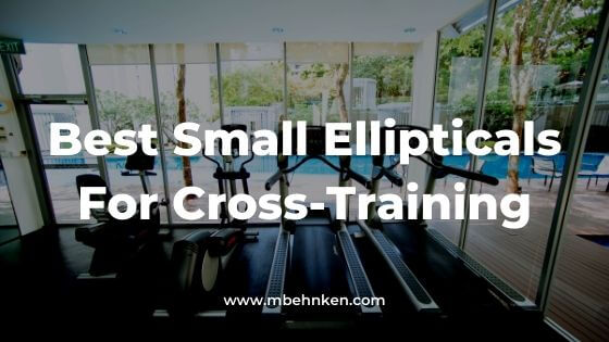 2021 Best Small Ellipticals For Cross-Training